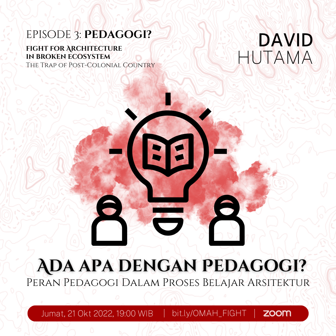 Fight for Architecture | Ep.4 Pedagogi? – David Hutama – OMAH Akademi